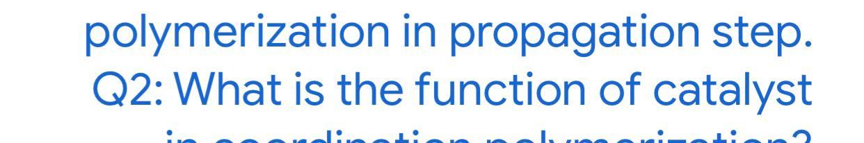 Solved polymerization in propagation step. Q2: What is the | Chegg.com
