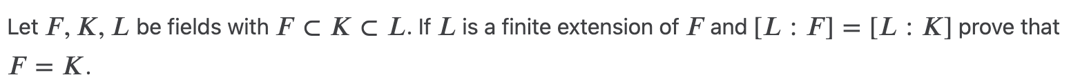 Solved Let F,K,L be fields with F⊂K⊂L. If L is a finite | Chegg.com