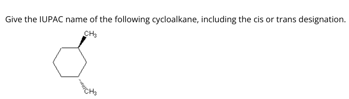 Solved Give the IUPAC name of the following cycloalkane, | Chegg.com