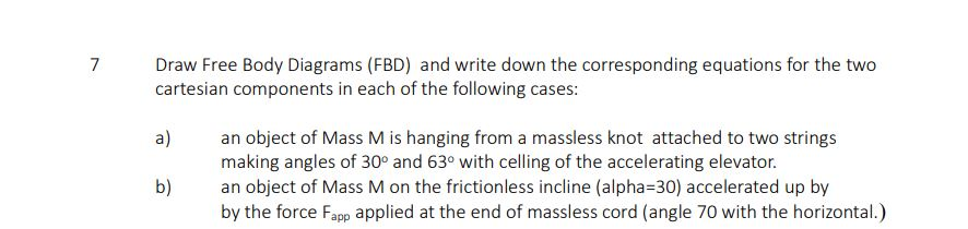 Solved Draw Free Body Diagrams (FBD) and write down the | Chegg.com