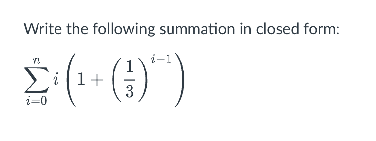 Solved Write The Following Summation In Closed Form