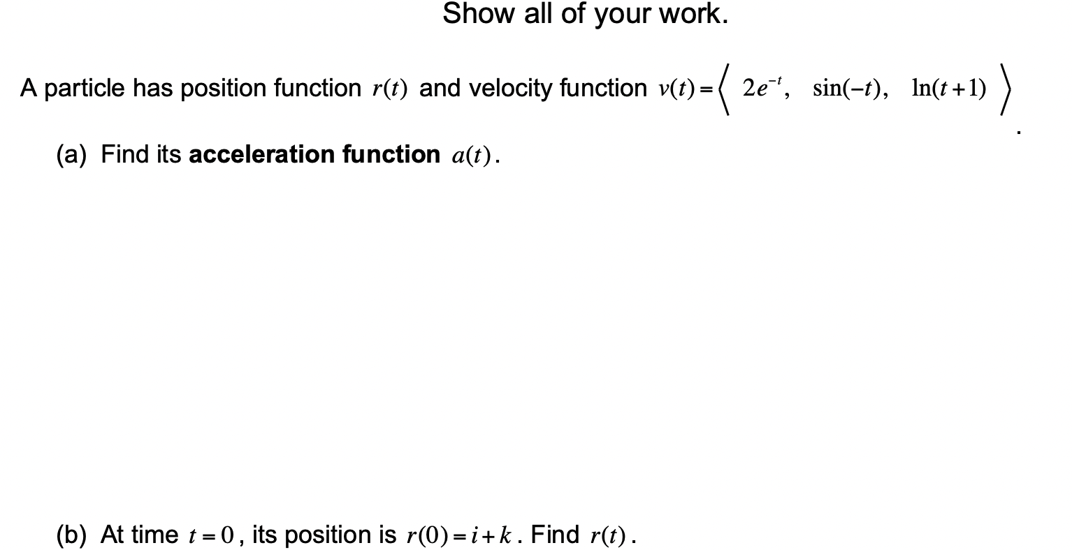 Solved Show all of your work. A particle has position | Chegg.com