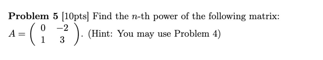 Solved Problem 5 [10pts) Find the n-th power of the | Chegg.com