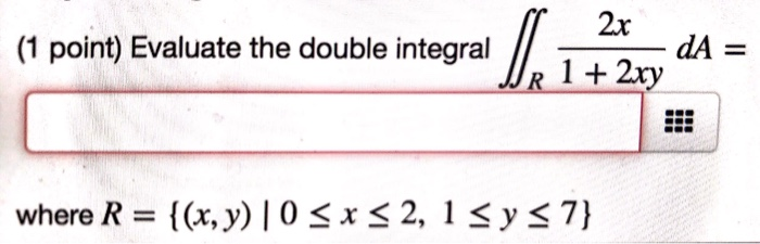 Solved 2x 1 + 2xy (1 point) Evaluate the double integral dA | Chegg.com