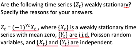 Are the following time series {Zt} weakly stationary? | Chegg.com
