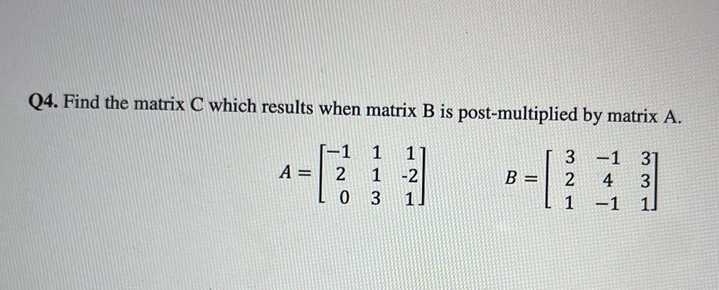 Solved Q4. Find the matrix C which results when matrix B is | Chegg.com