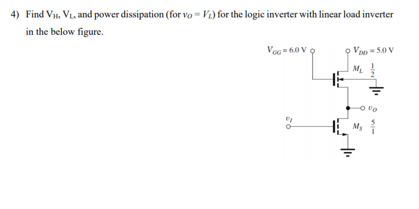 Solved 4) Find VH, VL, and power dissipation (for vo=VL) for | Chegg.com