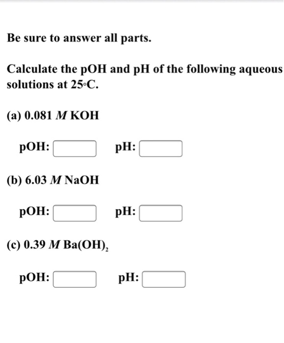 Solved Be sure to answer all parts. Calculate the pOH and pH | Chegg.com