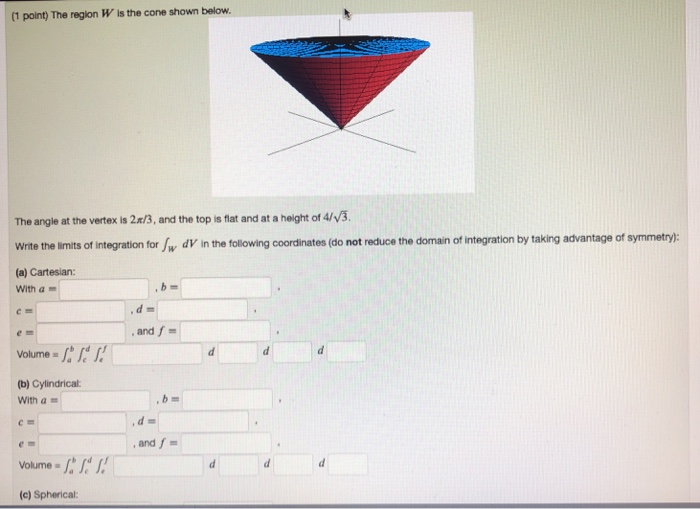 Solved (1 point) The region W is the cone shown below The | Chegg.com