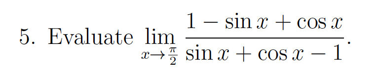 Solved evaluate lim x-> phi/2 (1-sin x + cos x)/ (sin x + | Chegg.com