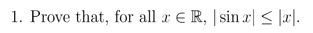 Solved 1. Prove that, for all x∈R,∣sinx∣≤∣x∣. | Chegg.com