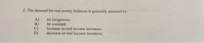 Solved 2. The demand for real money balances is generally | Chegg.com