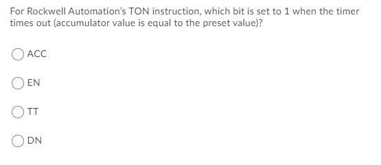 Solved For Rockwell Automation's TON instruction, which bit | Chegg.com