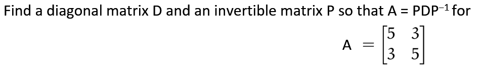 Solved Find a diagonal matrix D and an invertible matrix P | Chegg.com