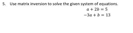 Solved Use matrix inversion to solve the given system of | Chegg.com