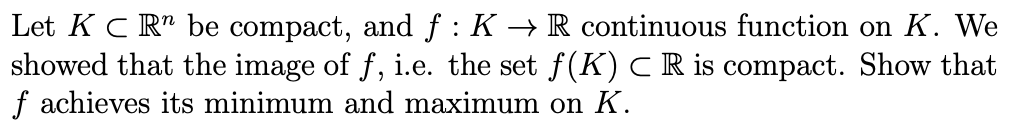 Solved Let K⊂Rn be compact, and f:K→R continuous function on | Chegg.com