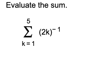 Solved Evaluate the sum. ∑k=15(2k)−1 | Chegg.com