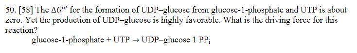 Solved 50. [58] The AGⓇ for the formation of UDP-glucose | Chegg.com