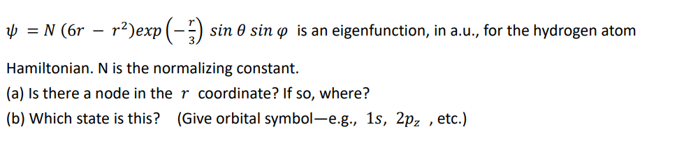 Solved ψ=N(6r−r2)exp(−3r)sinθsinφ is an eigenfunction, in | Chegg.com