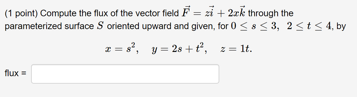 Solved (1 point) Compute the flux of the vector field F = zi | Chegg.com