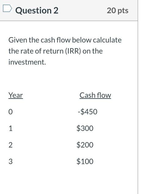 Solved D Question 1 20 pts Using A IRR analysis, determine | Chegg.com