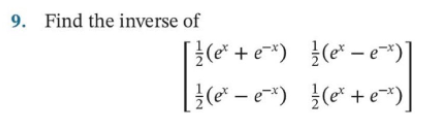 Solved 9. Find the inverse of [²(e²+ e*) [ ²/² (e² - e²²) | Chegg.com