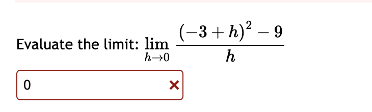 Solved Evaluate the limit: limh→0h(−3+h)2−9 | Chegg.com