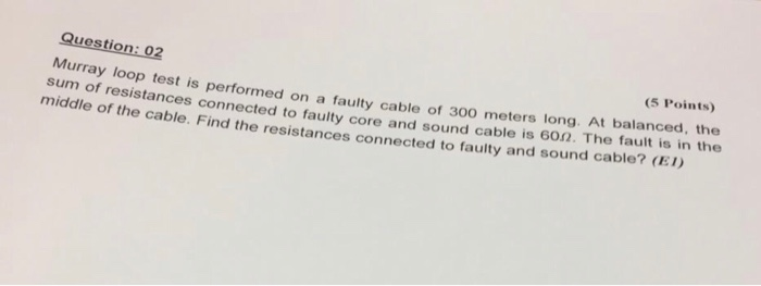 Solved Question: 02 Murray loop test is perform (5 Points) | Chegg.com