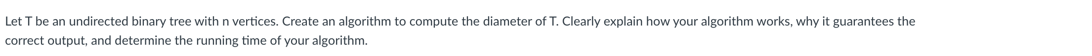 Solved Let T be an undirected binary tree with n vertices. | Chegg.com