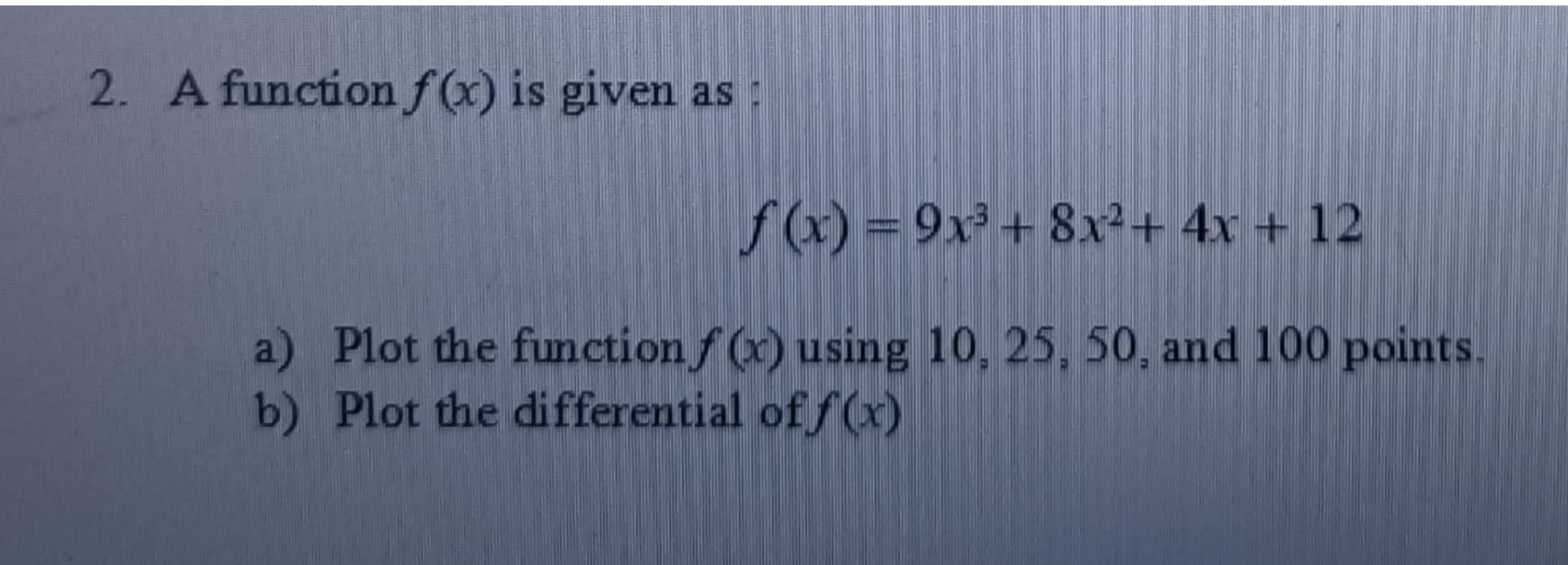 Solved 2. A function f (x) is given as : f (x) = 9x2 + 8x2 + | Chegg.com