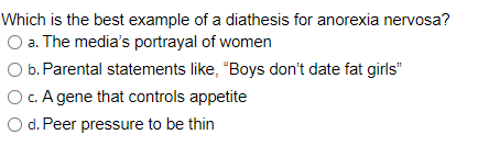 Solved Which is the best example of a diathesis for anorexia | Chegg.com