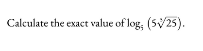 Solved Calculate the exact value of log5(5525). | Chegg.com
