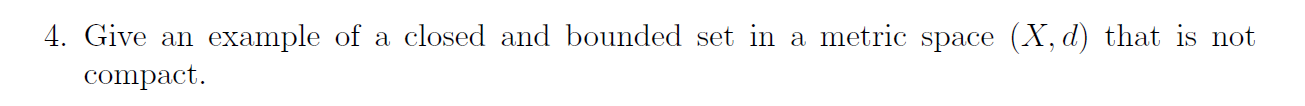 Solved 4. Give an example of a closed and bounded set in a | Chegg.com