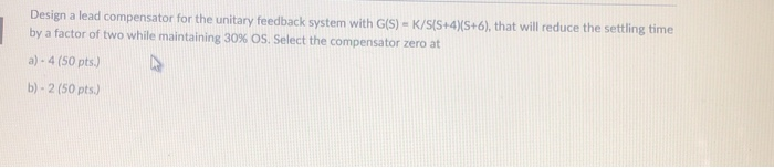 Solved Design a lead compensator for the unitary feedback | Chegg.com