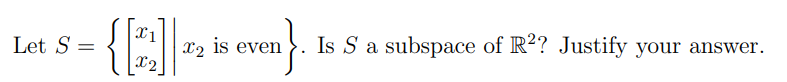 Solved Let S = (x1,x2), ﻿x2 ﻿is even. Is S a subspace of R2? | Chegg.com