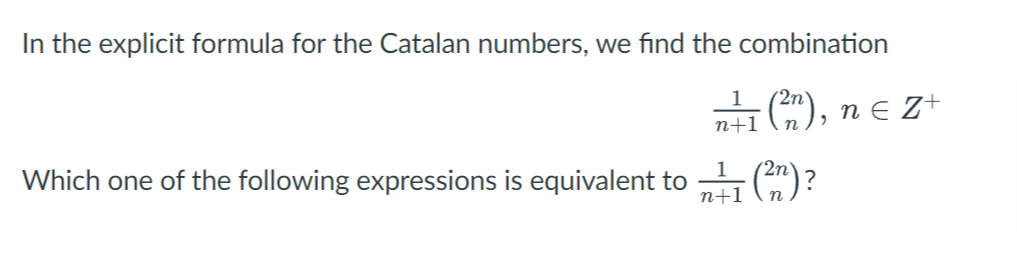 Solved In the explicit formula for the Catalan numbers, we | Chegg.com