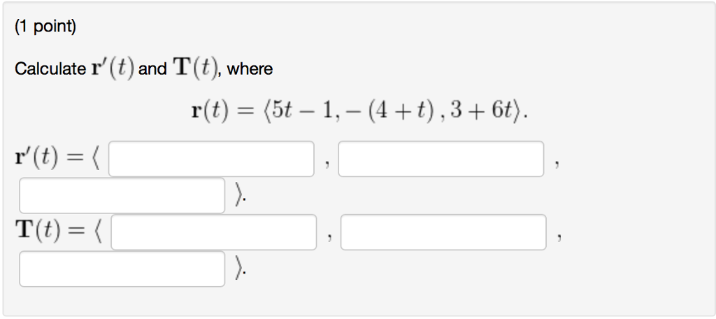 Solved (1 point) Calculate r' (t) and T (t), where r(t) | Chegg.com Solved (1 point) Calculate r' (t) and T (t), where r(t) | Chegg.com