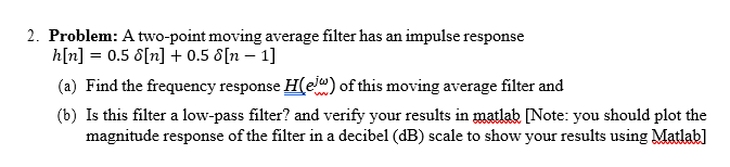 Solved 2. Problem: A two-point moving average filter has an | Chegg.com