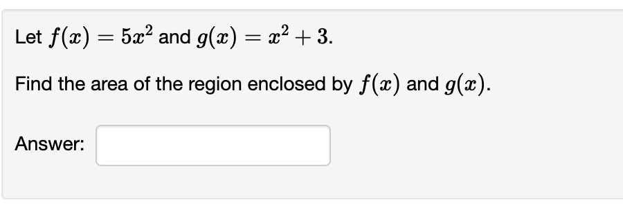 Solved Let f(x)=5x2 ﻿and g(x)=x2+3.Find the area of the | Chegg.com