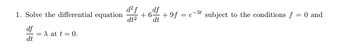 Solved 1. Solve the differential equation df df + 6 +9f = | Chegg.com