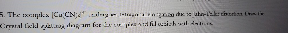 Solved 5. The complex [Cu(CN).]* undergoes tetragonal | Chegg.com
