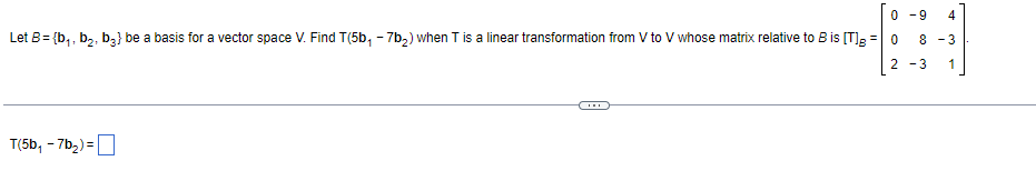 Solved T(5 b1−7 b2)= | Chegg.com