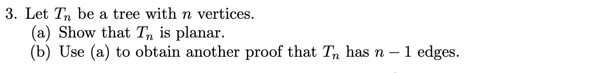 Solved 3. Let Tn be a tree with n vertices. (a) Show that Tn | Chegg.com
