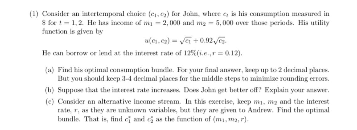 Solved Consider an intertemporal choice (c1,c2) for John, | Chegg.com