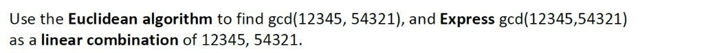 Solved Use the Euclidean algorithm to find gcd(12345, | Chegg.com