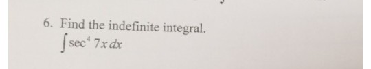 Solved 6. Find the indefinite integral. sec 7x dx | Chegg.com