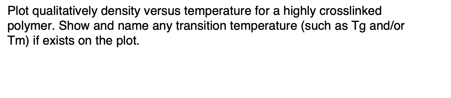 Solved Plot qualitatively density versus temperature for a | Chegg.com Solved Plot qualitatively density versus temperature for a | Chegg.com