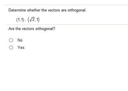 Solved Determine whether the vectors are orthogonal. (1,1), | Chegg.com
