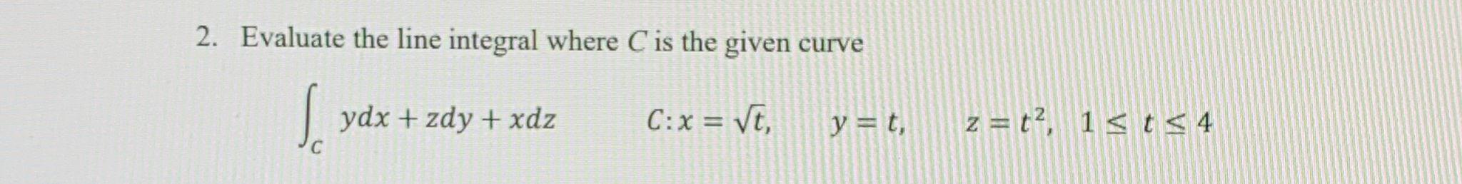 Solved 2. Evaluate the line integral where C is the given | Chegg.com