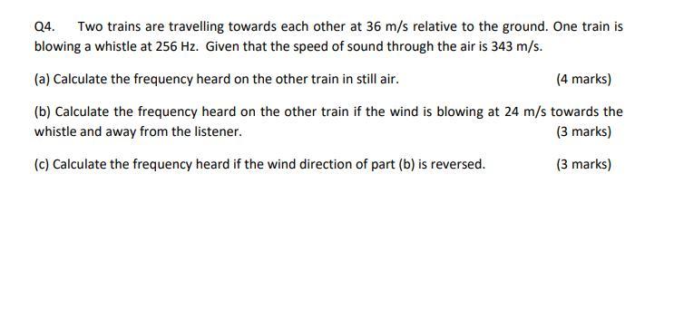 Solved Q4. Two trains are travelling towards each other at | Chegg.com